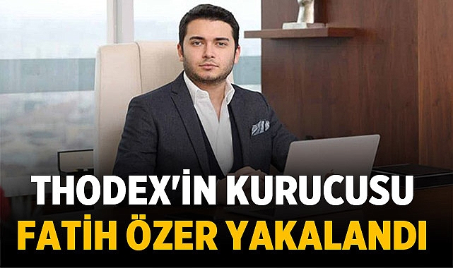 Thodex'in kurucusu Fatih Özer yakalandı - Asayiş - Afyon Kent Haber