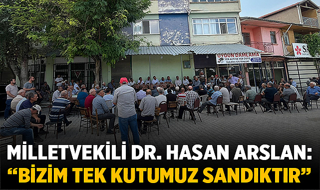 Milletvekili Dr. Hasan Arslan: “Bizim tek kutumuz sandıktır” - Siyaset - Afyon Kent Haber